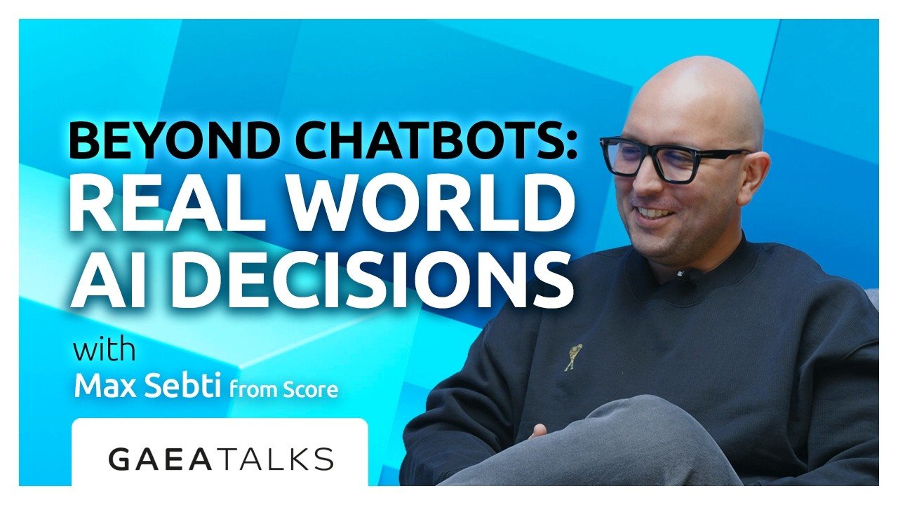 GAEA TALKS - Beyond ChatBots: Real World AI Decisions with Max Sebti ...